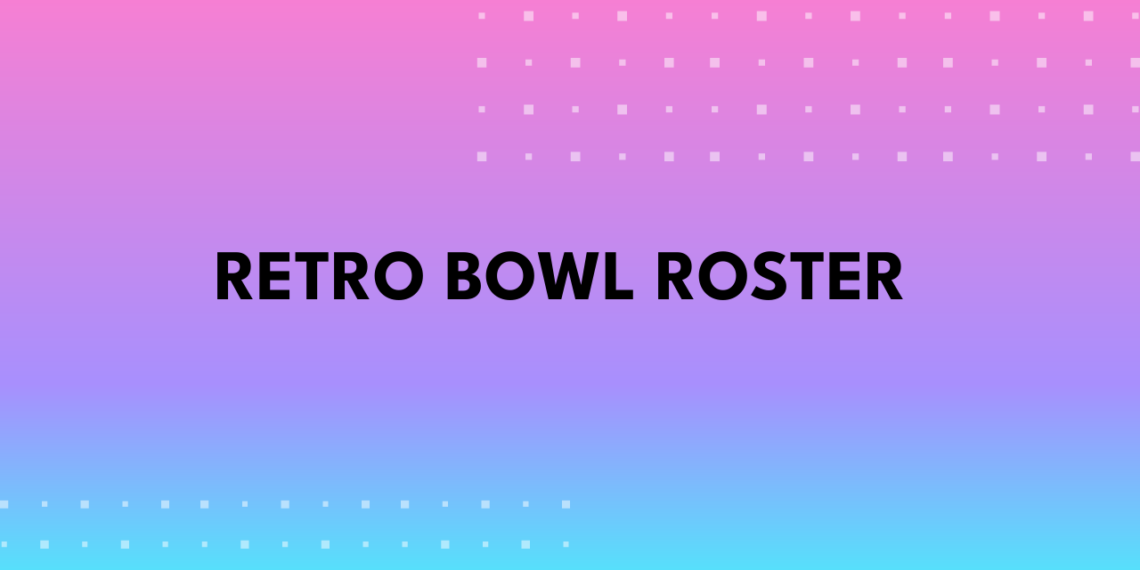Retro Bowl Roster: A Comprehensive Wiki - Retro Bowl Unblocked Game